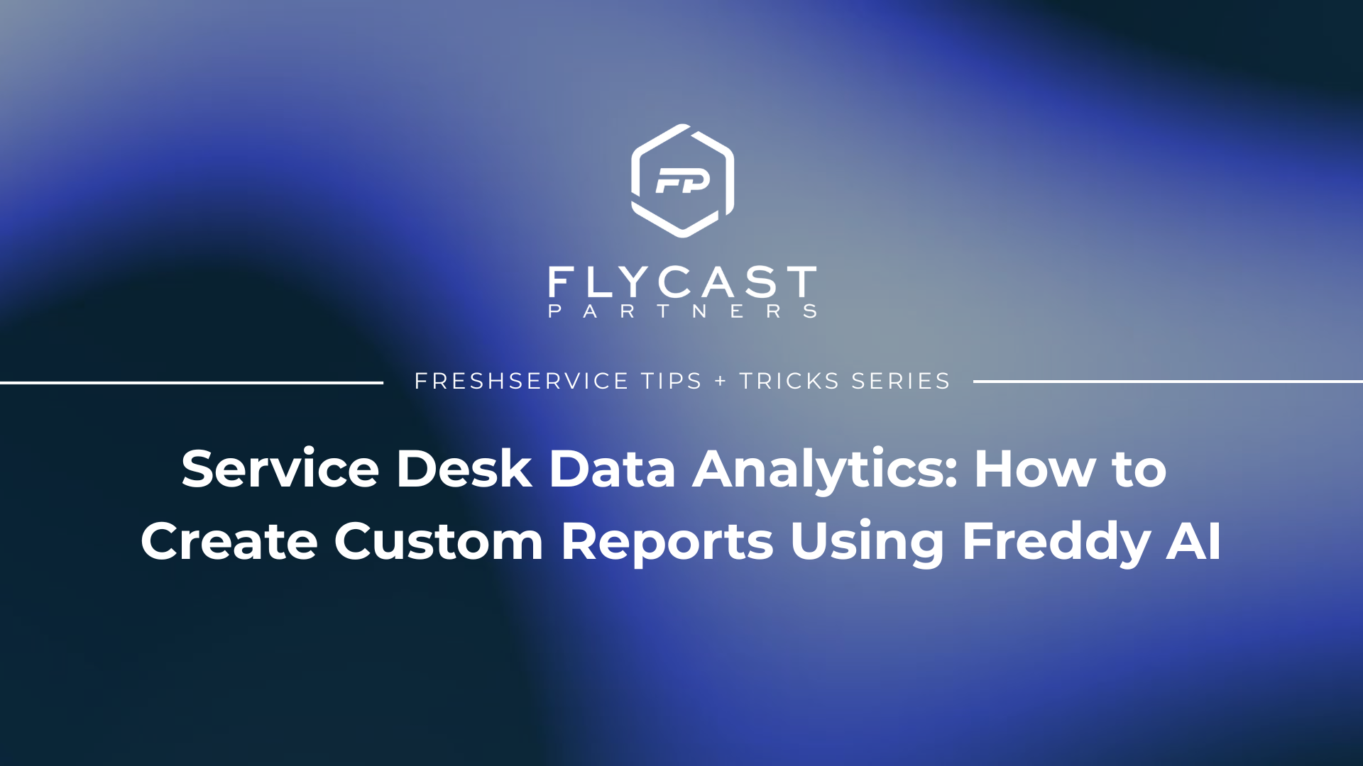 Service Desk Data Analytics: How to Create Custom Reports Using Freddy AI